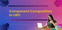 Component Composition in LWC