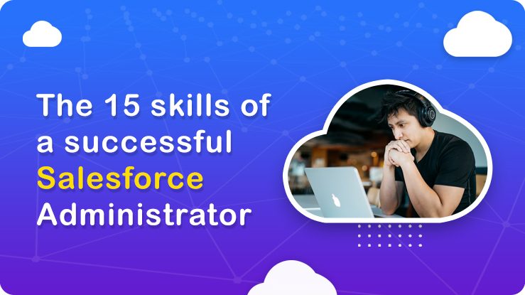 The 15 Skills Of A Successful Salesforce Administrator Crs Info Solutions