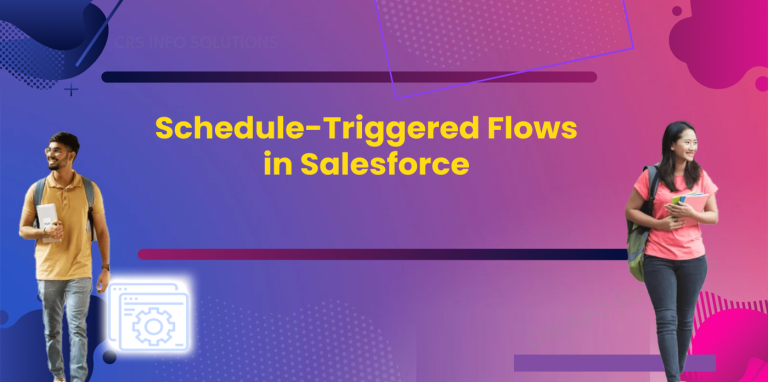 Schedule-Triggered Flows in Salesforce - CRS Info Solutions