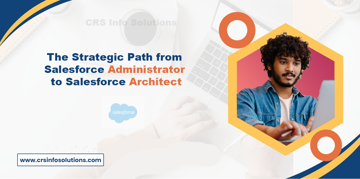 The Strategic Path from Salesforce Administrator to Architect - CRS ...