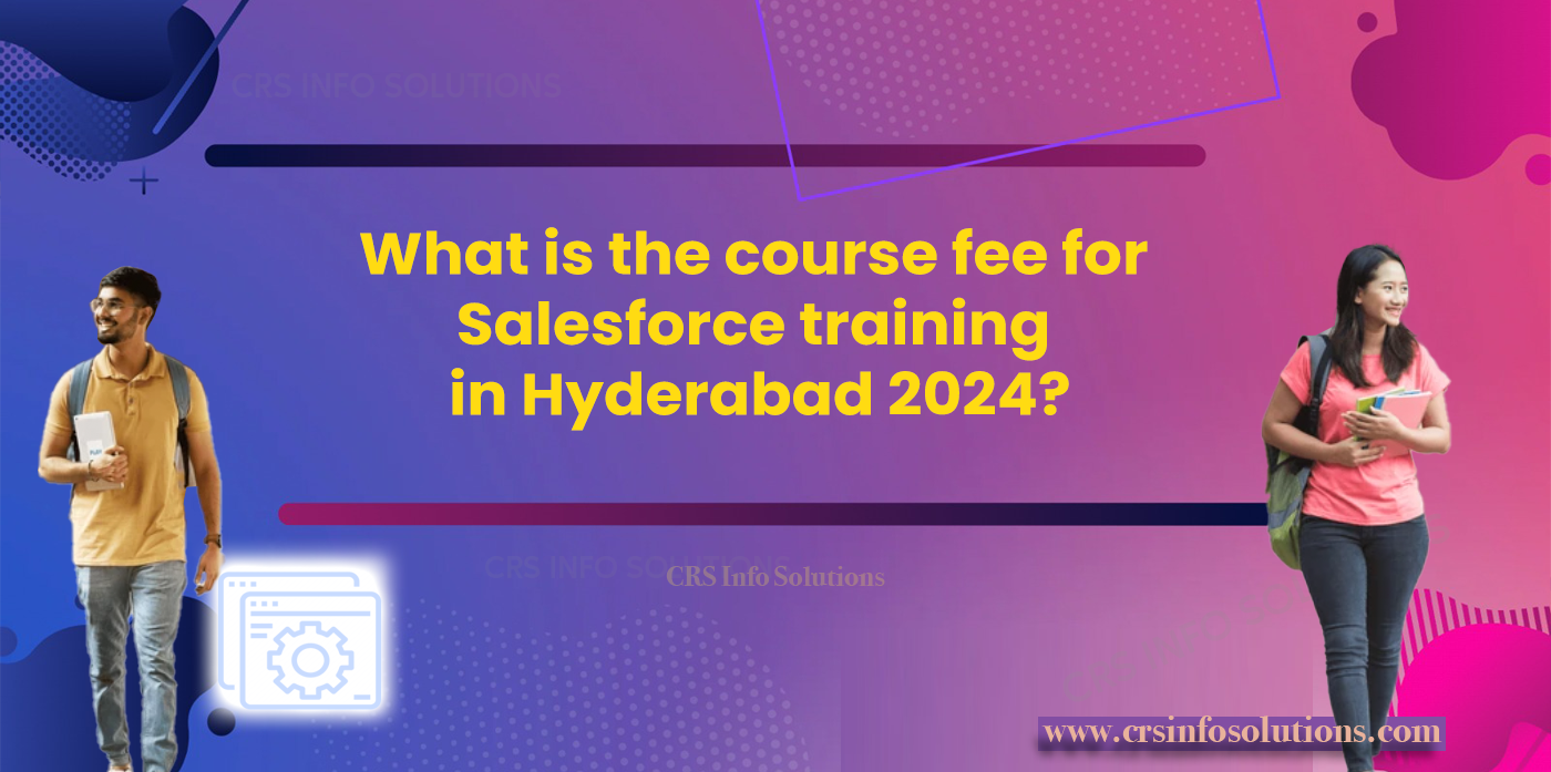 What is the course fee for Salesforce training in Hyderabad 2024? - CRS ... What is the course fee for Salesforce training in Hyderabad 2024? - CRS ...