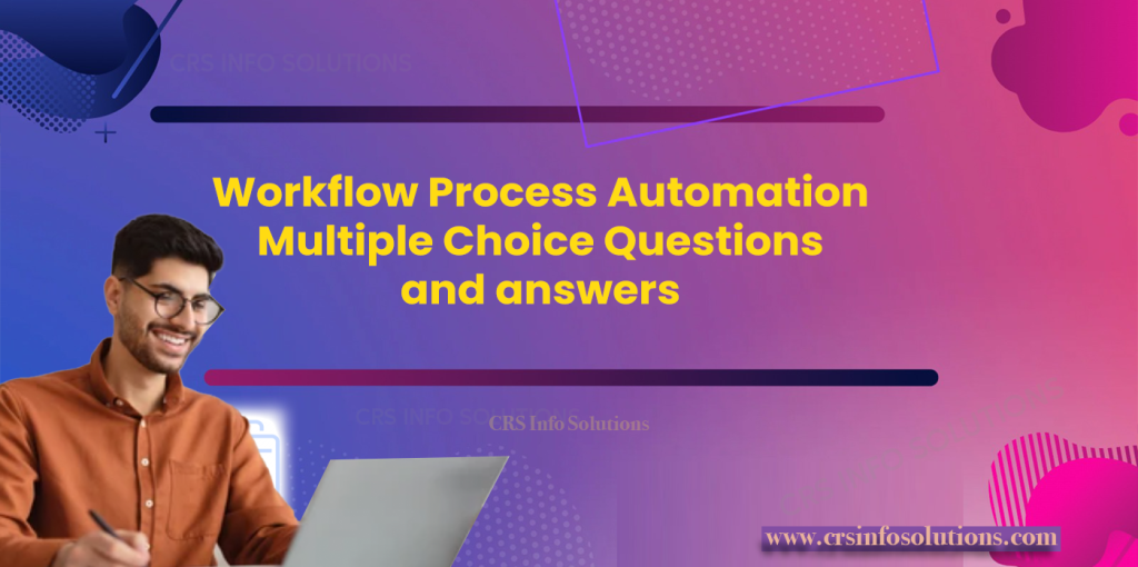 Salesforce – Workflow Process Automation | Multiple Choice Questions - CRS Info Solutions