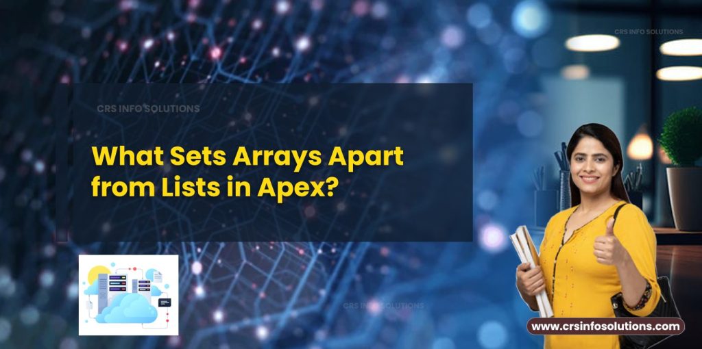 What Sets Arrays Apart from Lists in Apex? A Detailed Exploration?