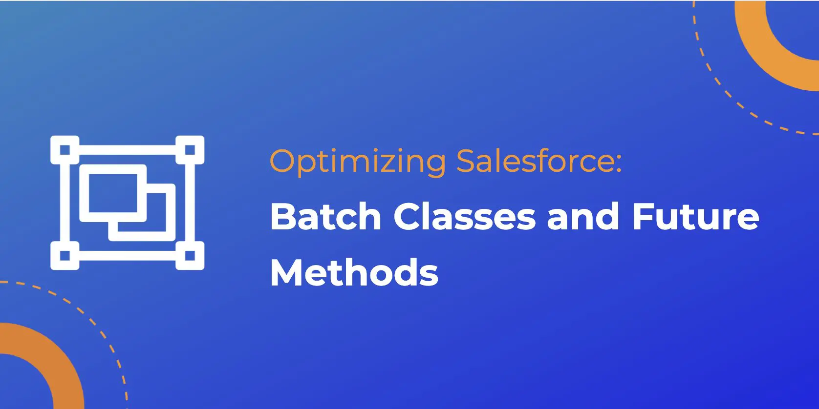 Optimizing Salesforce Batch Classes And Future Methods CRS Info Optimizing Salesforce Batch Classes And Future Methods CRS Info