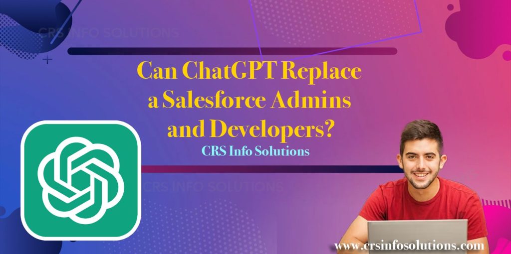Can ChatGPT Replace a Salesforce Admins and Developers? - CRS Info Solutions