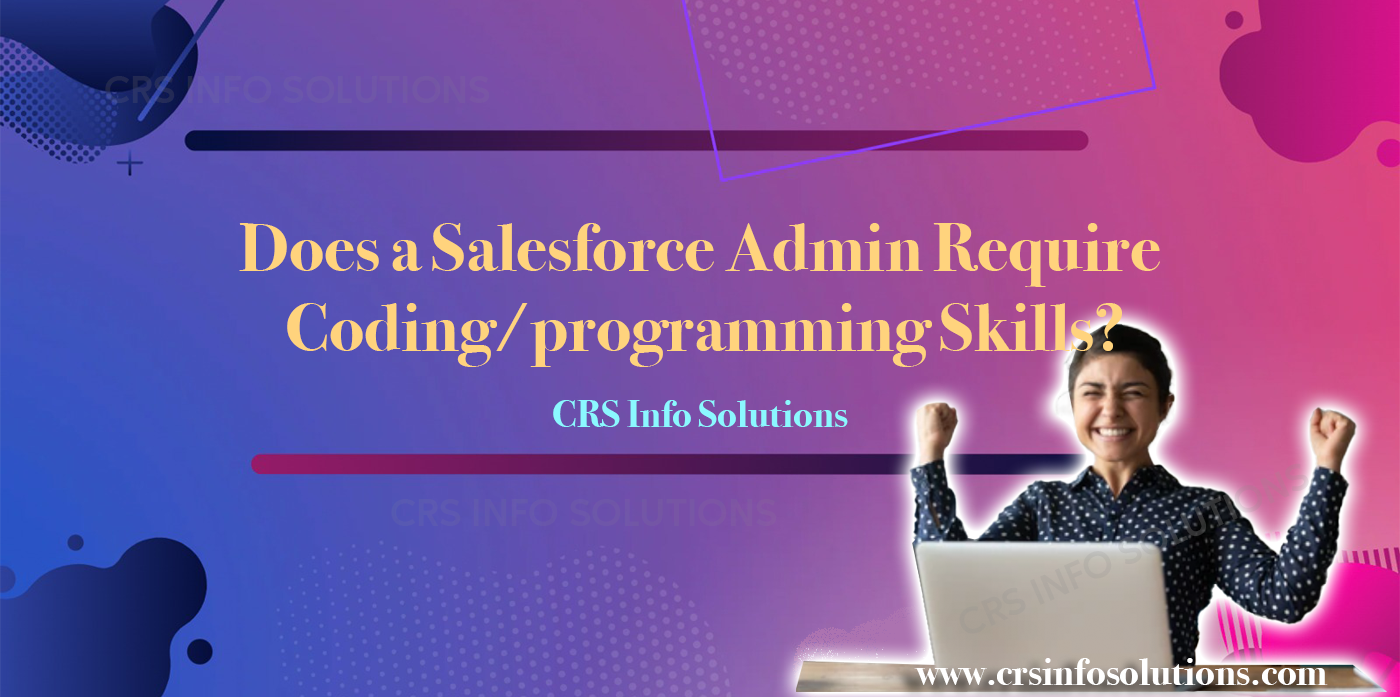 Does A Salesforce Admin Require Coding Programming Skills Crs Info