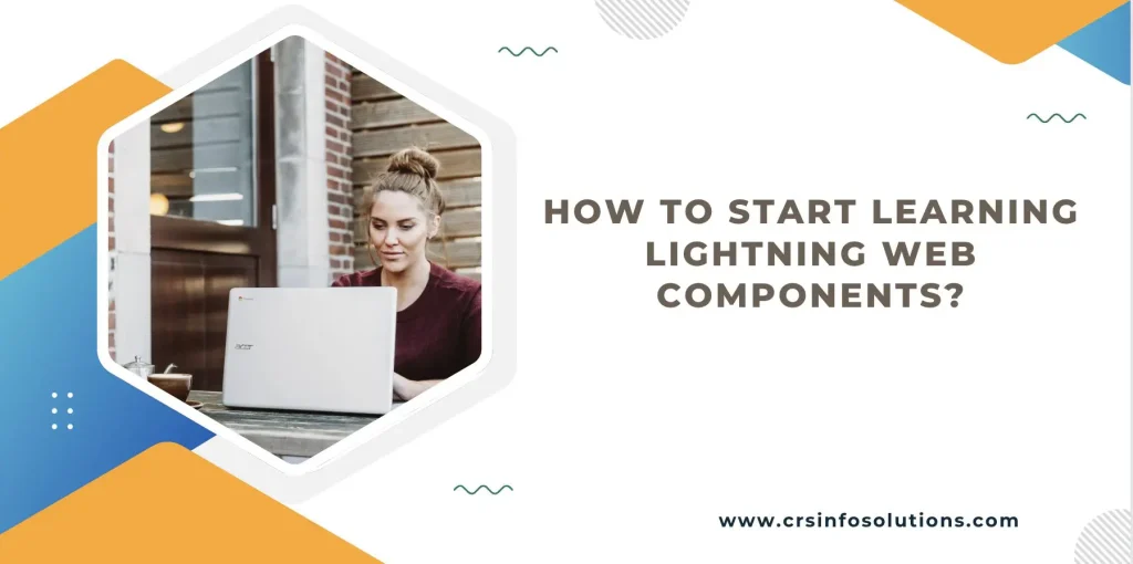 How to start learning lightning web components? - CRS Info Solutions