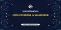 Understanding Code Coverage in Salesforce - CRS Info Solutions