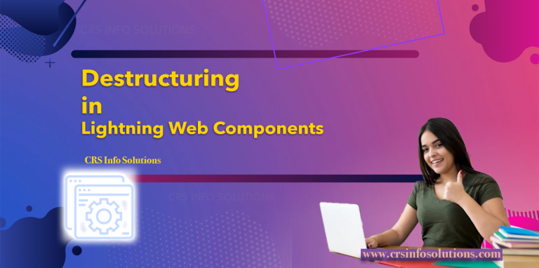 Destructuring in Lightning Web Components - CRS Info Solutions