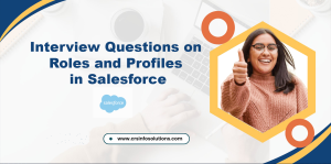 Most Asked Interview Questions on Roles and Profiles in Salesforce