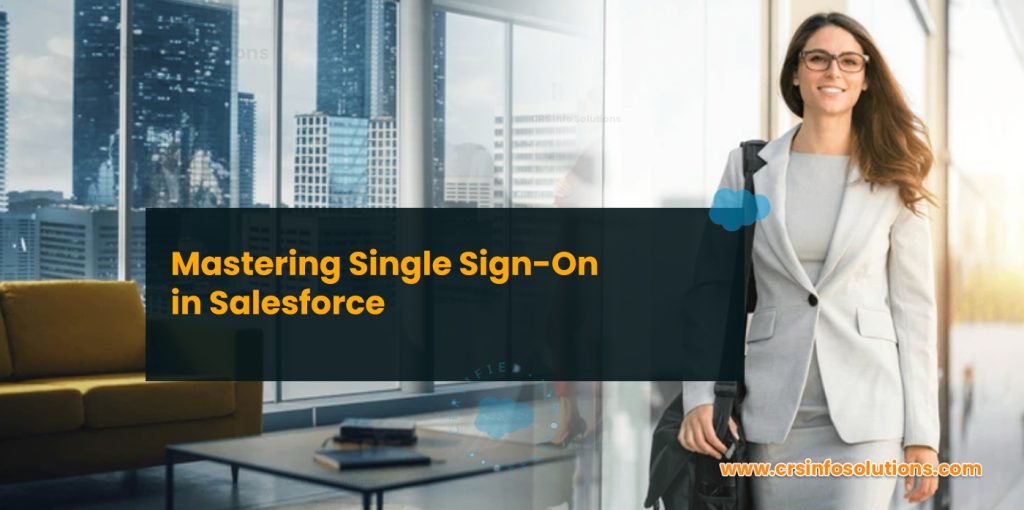 Mastering Single Sign-On in Salesforce - CRS Info Solutions
