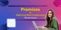 Understanding Promises in Lightning Web Components (LWC)