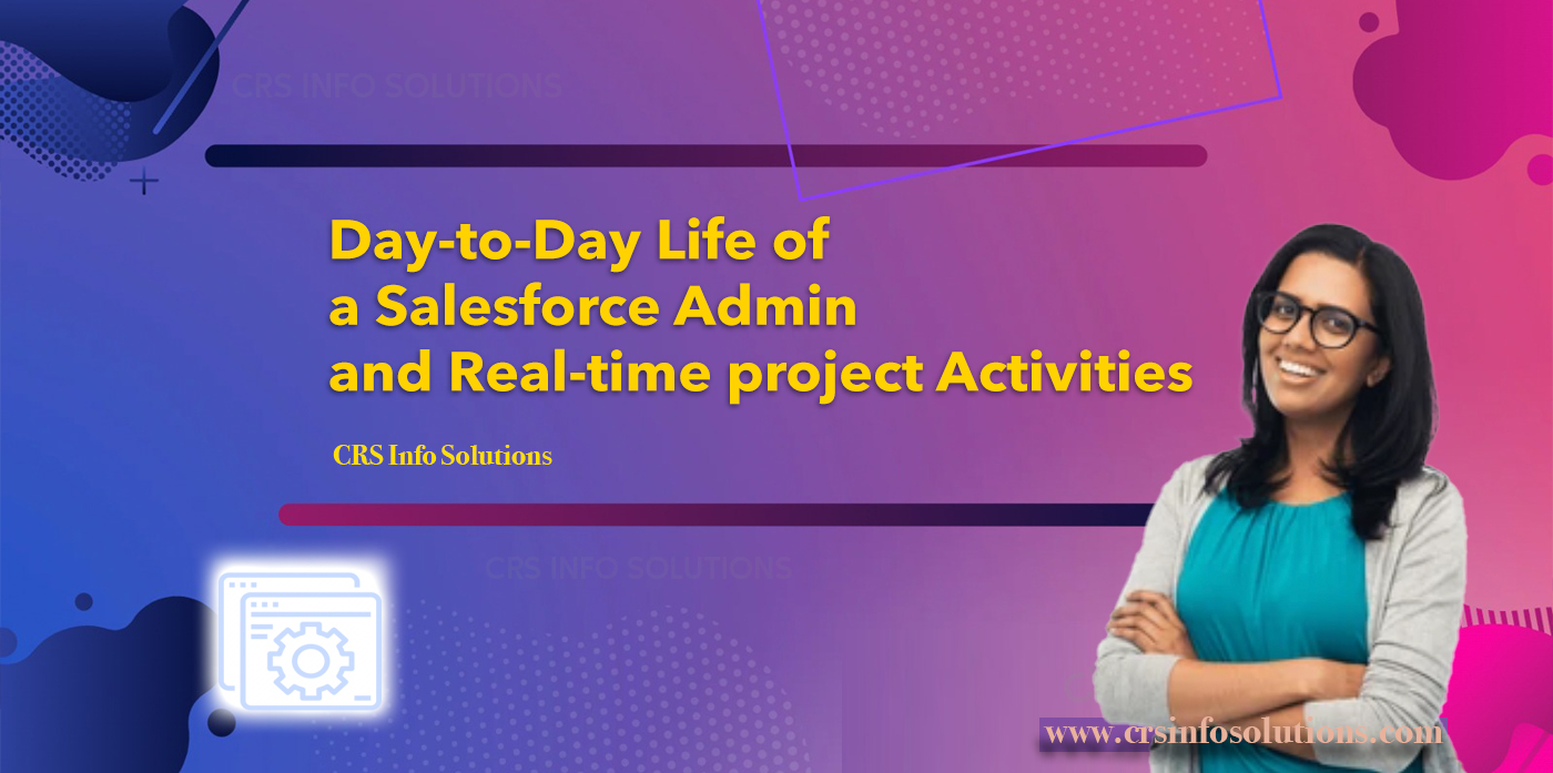 Day-to-Day Life of a Salesforce Admin and Real-time project Activities