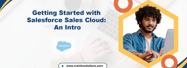 Getting Started with Salesforce Sales Cloud: An Intro