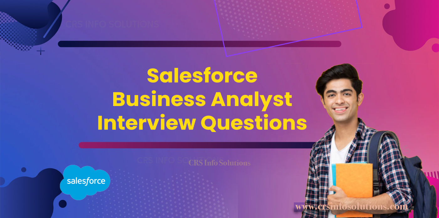 Salesforce Business Analyst Interview Questions - CRS Info Solutions Salesforce Business Analyst Interview Questions - CRS Info Solutions