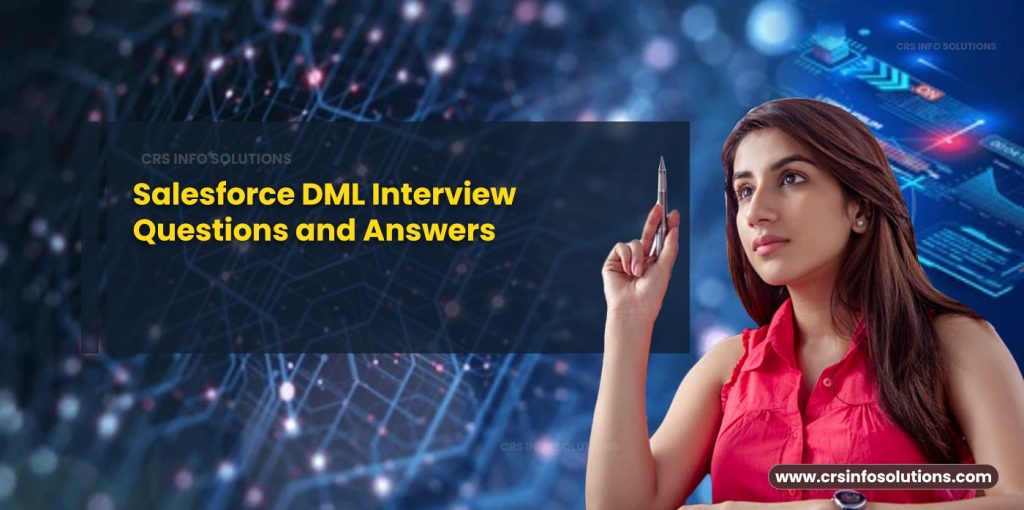 Salesforce DML Interview Questions and Answers - CRS Info Solutions
