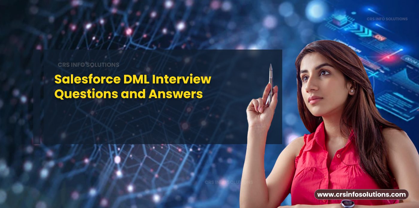 Salesforce DML Interview Questions and Answers - CRS Info Solutions
