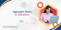 Aggregate Query in Salesforce