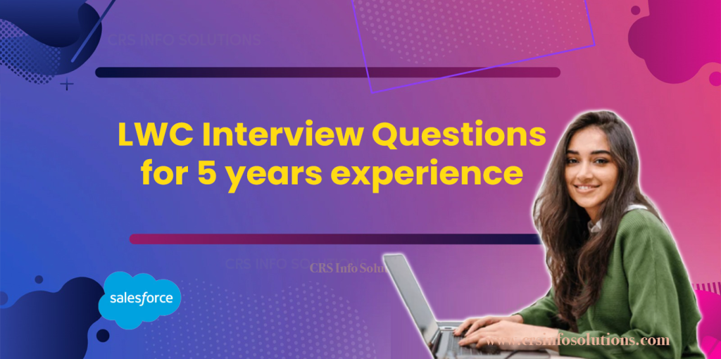 LWC Interview Questions for 5 years experience