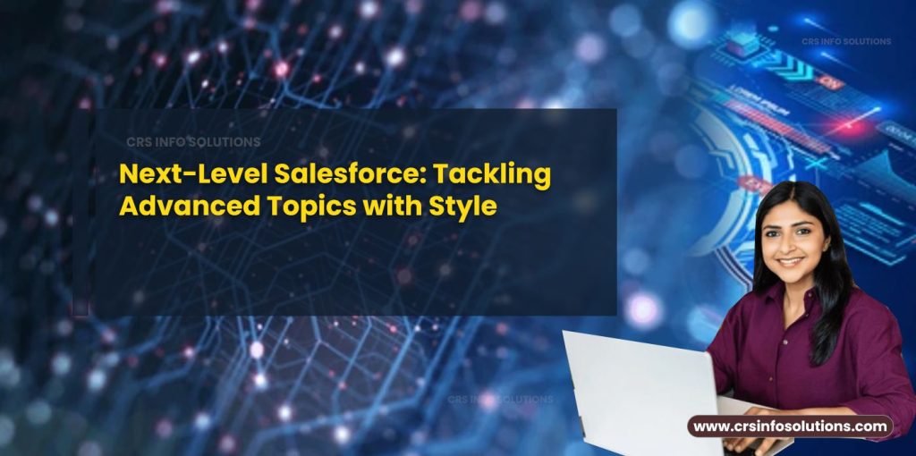 Next-Level Salesforce: Tackling Advanced Topics with Style - CRS Info ...