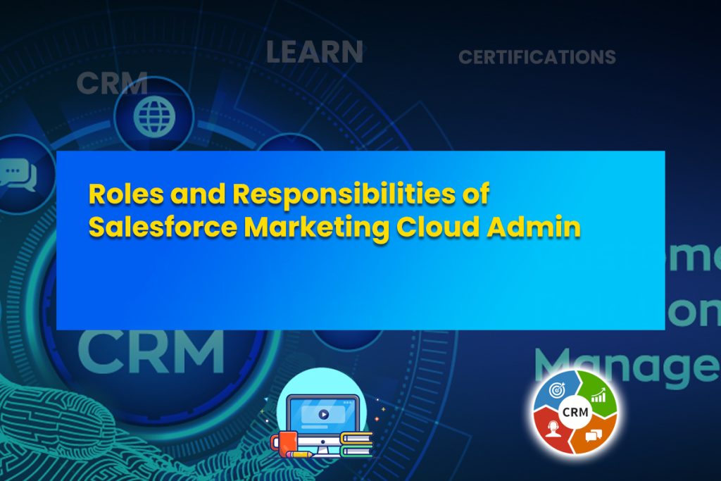 Roles And Responsibilities Of Salesforce Marketing Cloud Admin