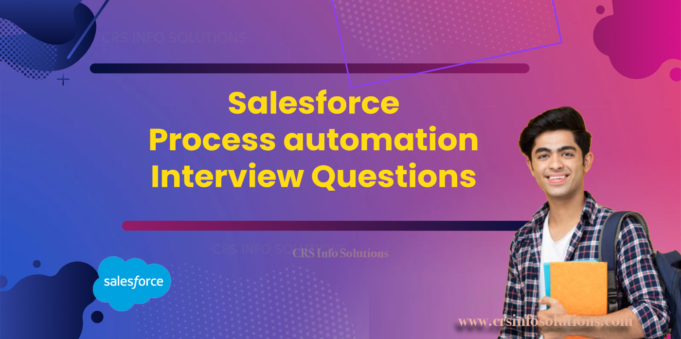Salesforce Process automation Interview Questions and Answers Salesforce Process automation Interview Questions and Answers