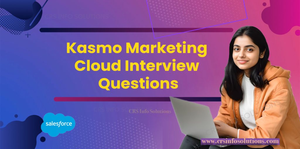 Kasmo Marketing Cloud Interview Questions