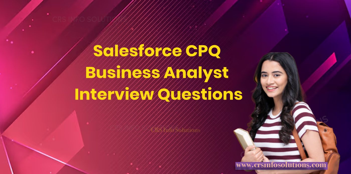 Salesforce CPQ business Analyst Interview Questions