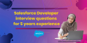 Salesforce Developer interview questions for 5 years experience