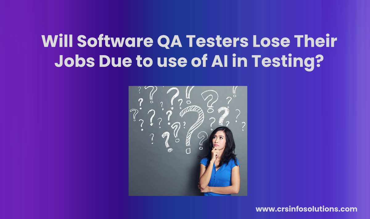 Will Software Qa Testers Lose Their Jobs Due To Use Of Ai In Testing