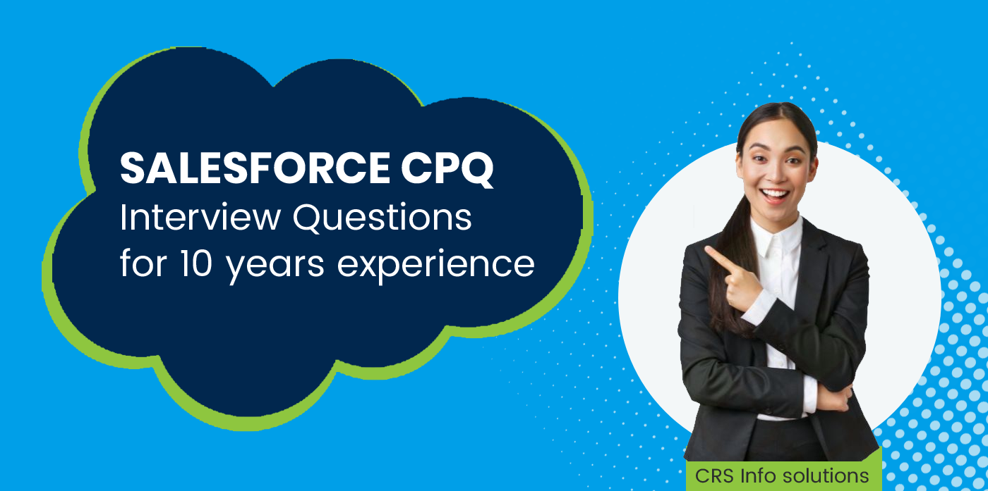 Salesforce CPQ Interview Questions for 10 years experience