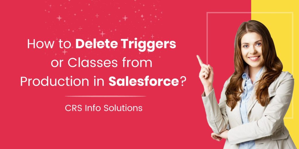 How to Delete Triggers or Classes from Production in Salesforce?